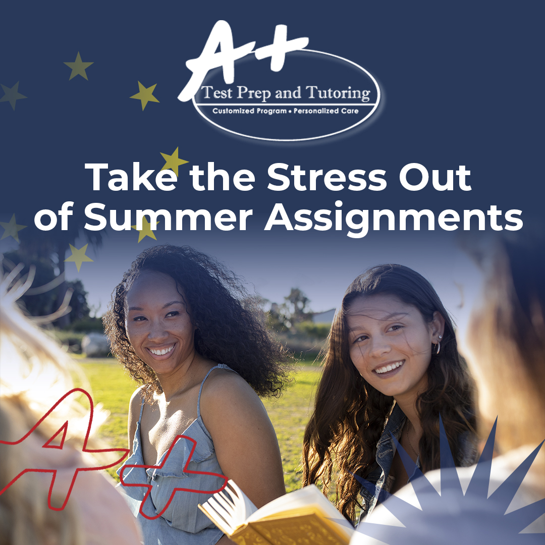 Take the Stress Out of Summer Assignments - A+ Test Prep & Tutoring