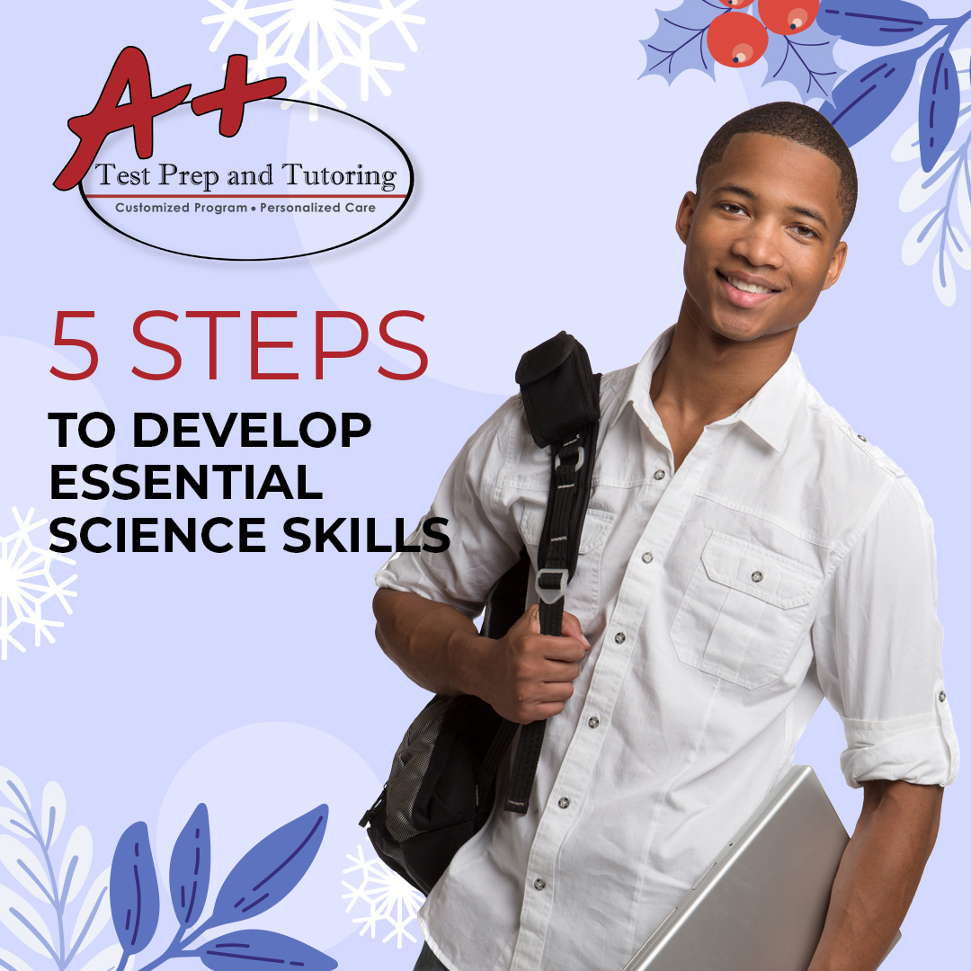 5 Steps to Develop Essential Science Skills - A+ Test Prep & Tutoring