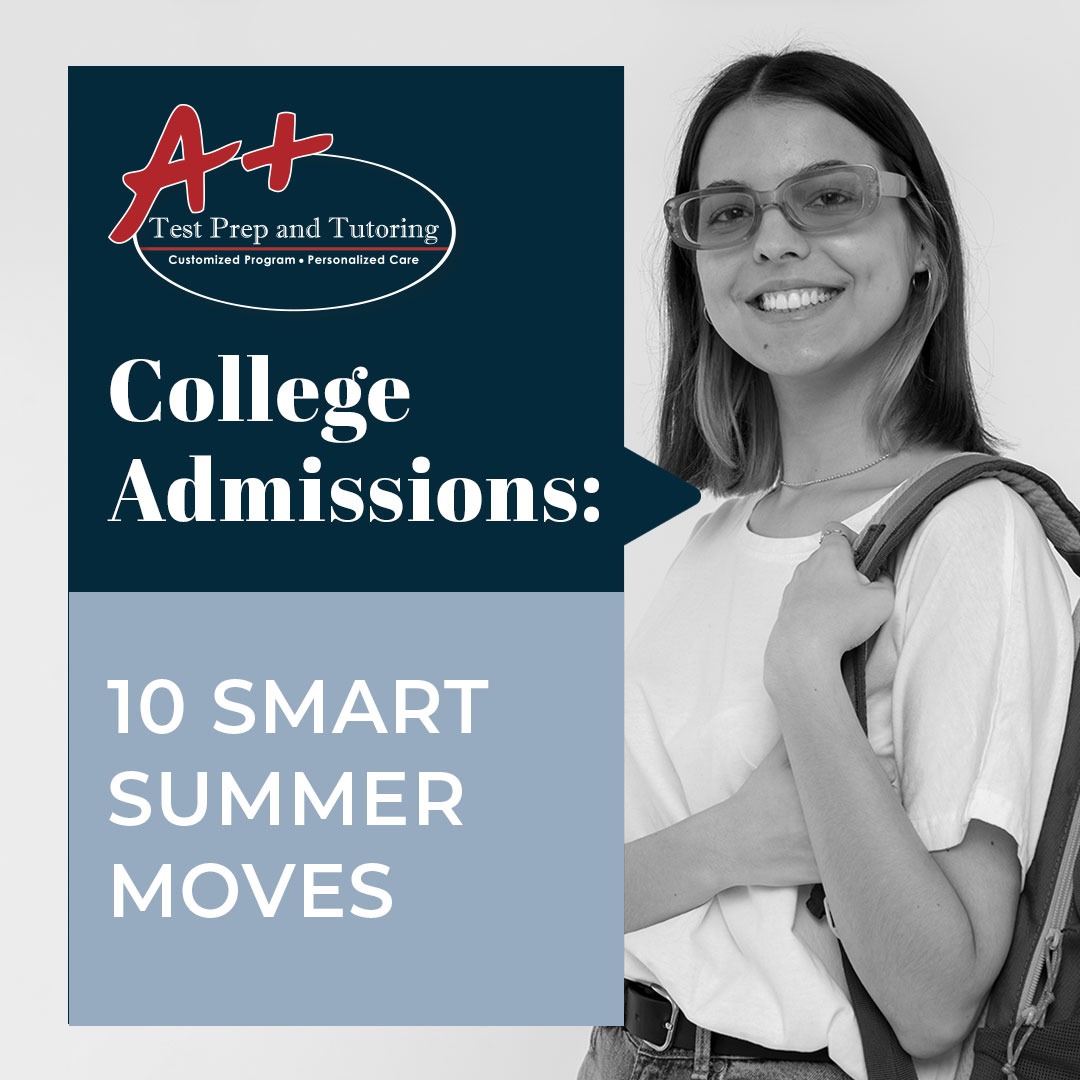 College Admissions: 10 Smart Summer Moves - A+ Test Prep & Tutoring